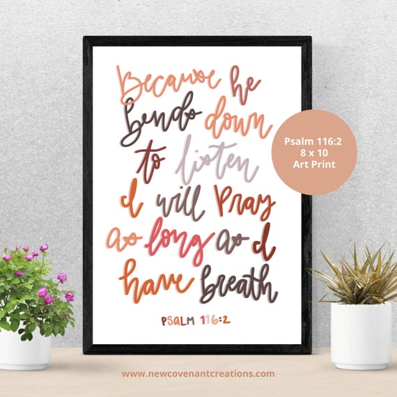 Prayer Art Print Psalm 116:2 Art Print Because He Bends - Etsy