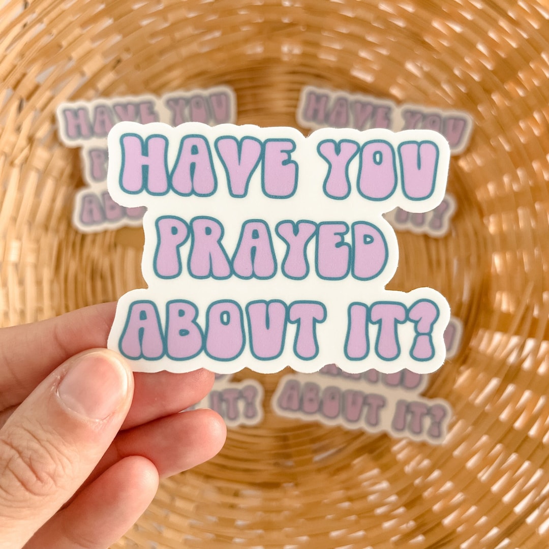 Have You Prayed About It Sticker Pray About It Sticker Prayer Sticker ...