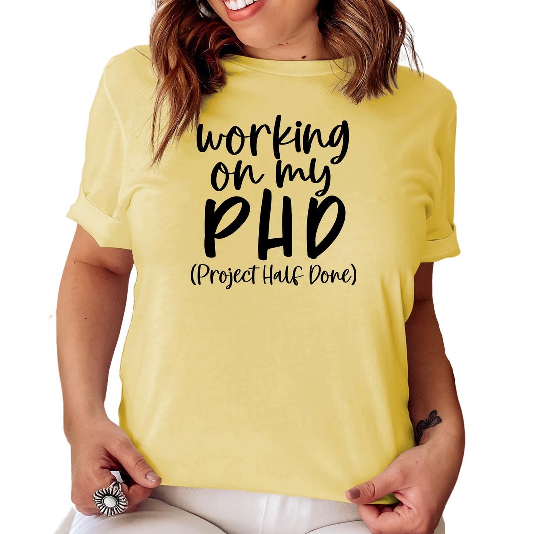 Working on My Phd Project, Half Done Shirt, Half Done Grad Student ...