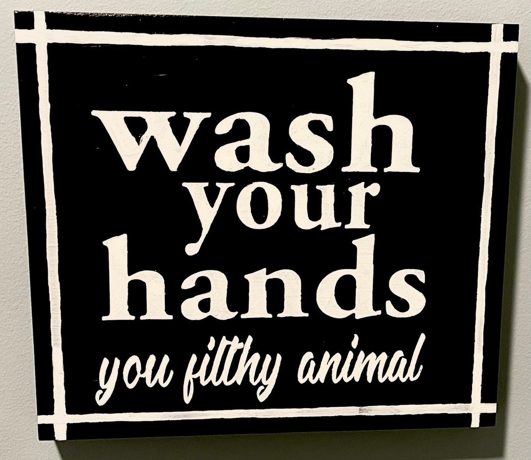 Wash Your Hands You Filthy Animal Sign - Etsy