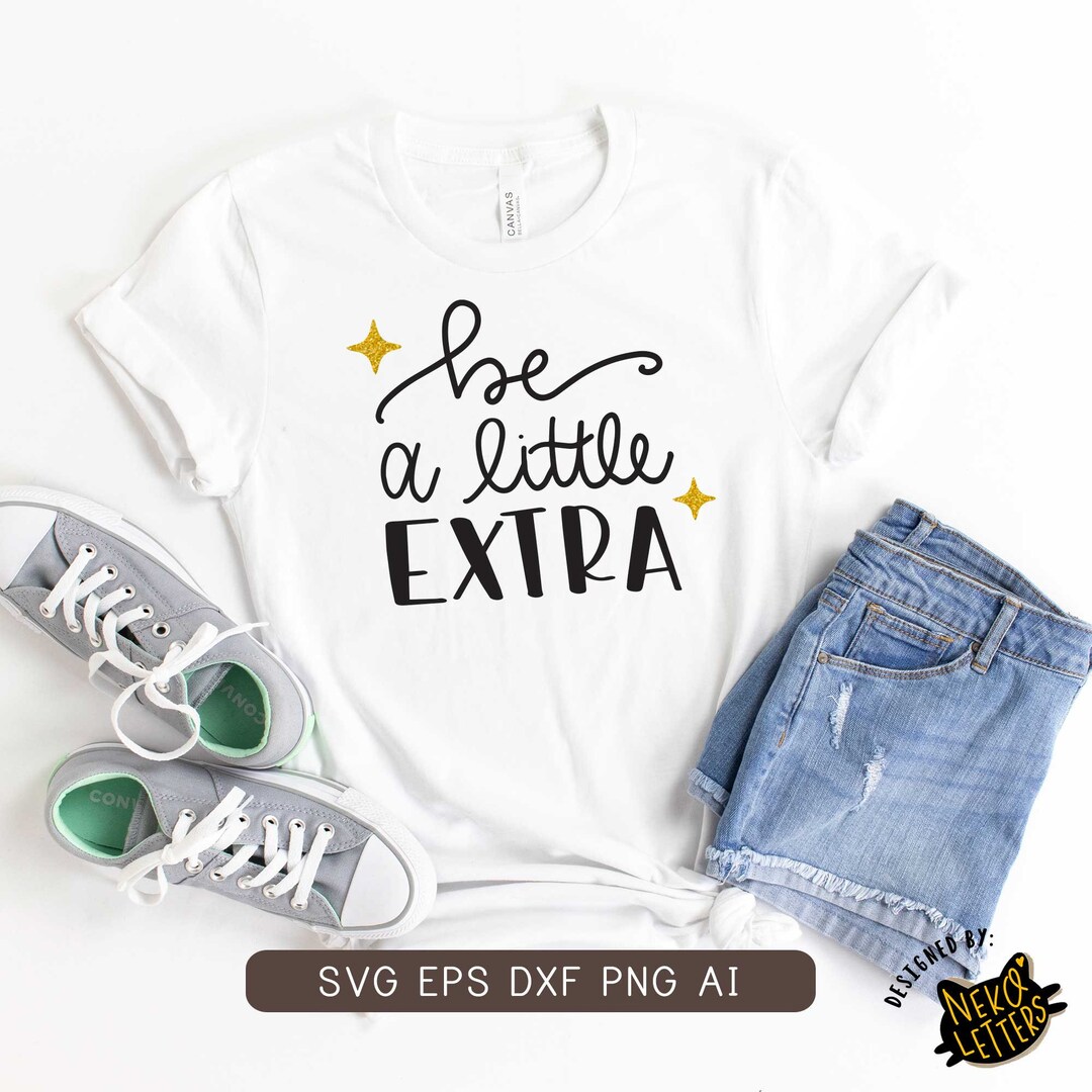Be A Little Extra Svg, so Extra Svg, I'm so Extra Svg, Png, Eps, Vector ...