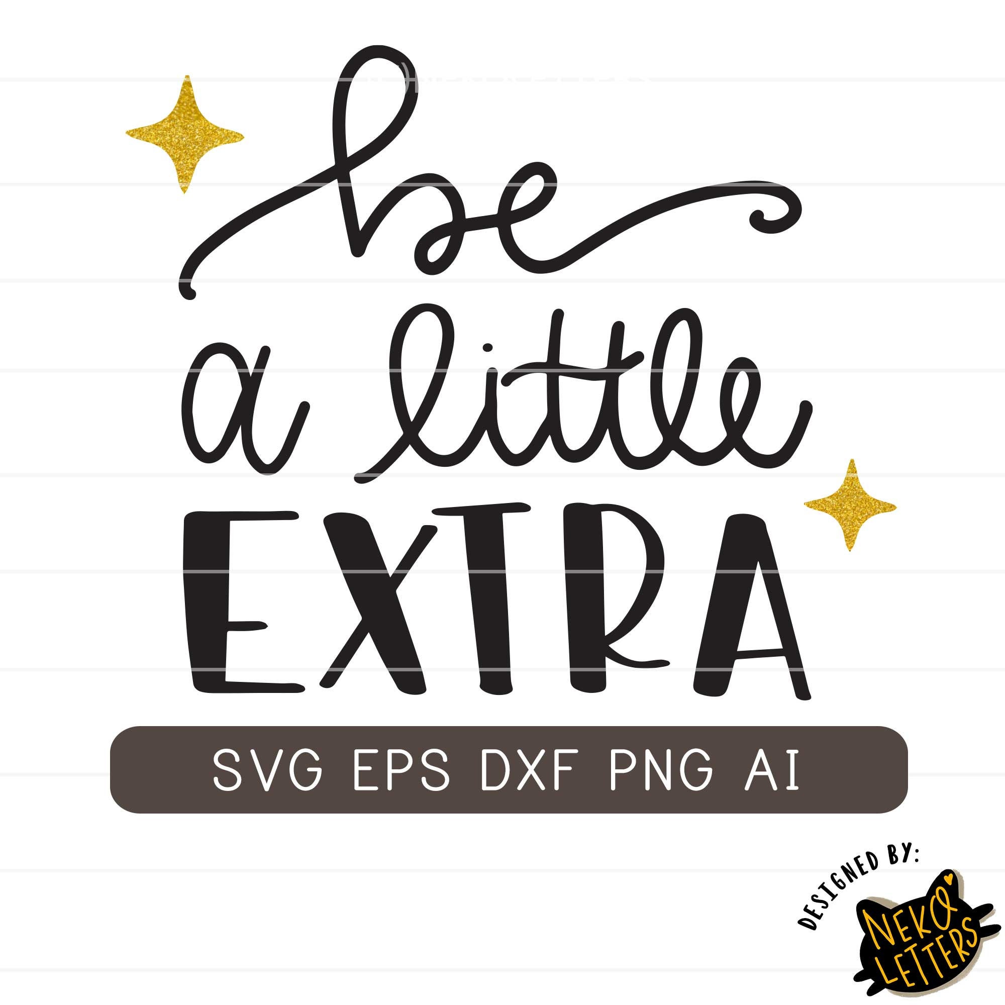 Be A Little Extra Svg, so Extra Svg, I'm so Extra Svg, Png, Eps, Vector ...