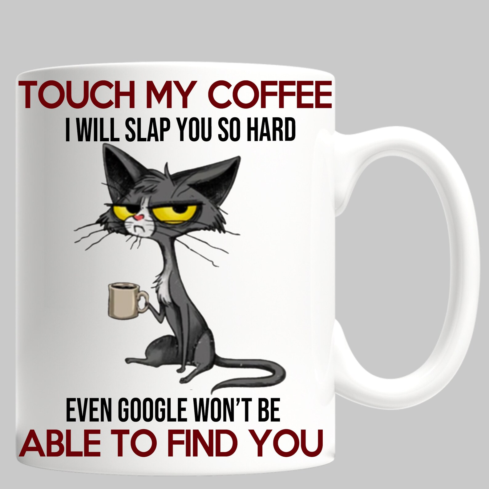 Grumpy Cat Touch My Coffee Mug Mad Cat Cup I Slap You So Hard Etsy