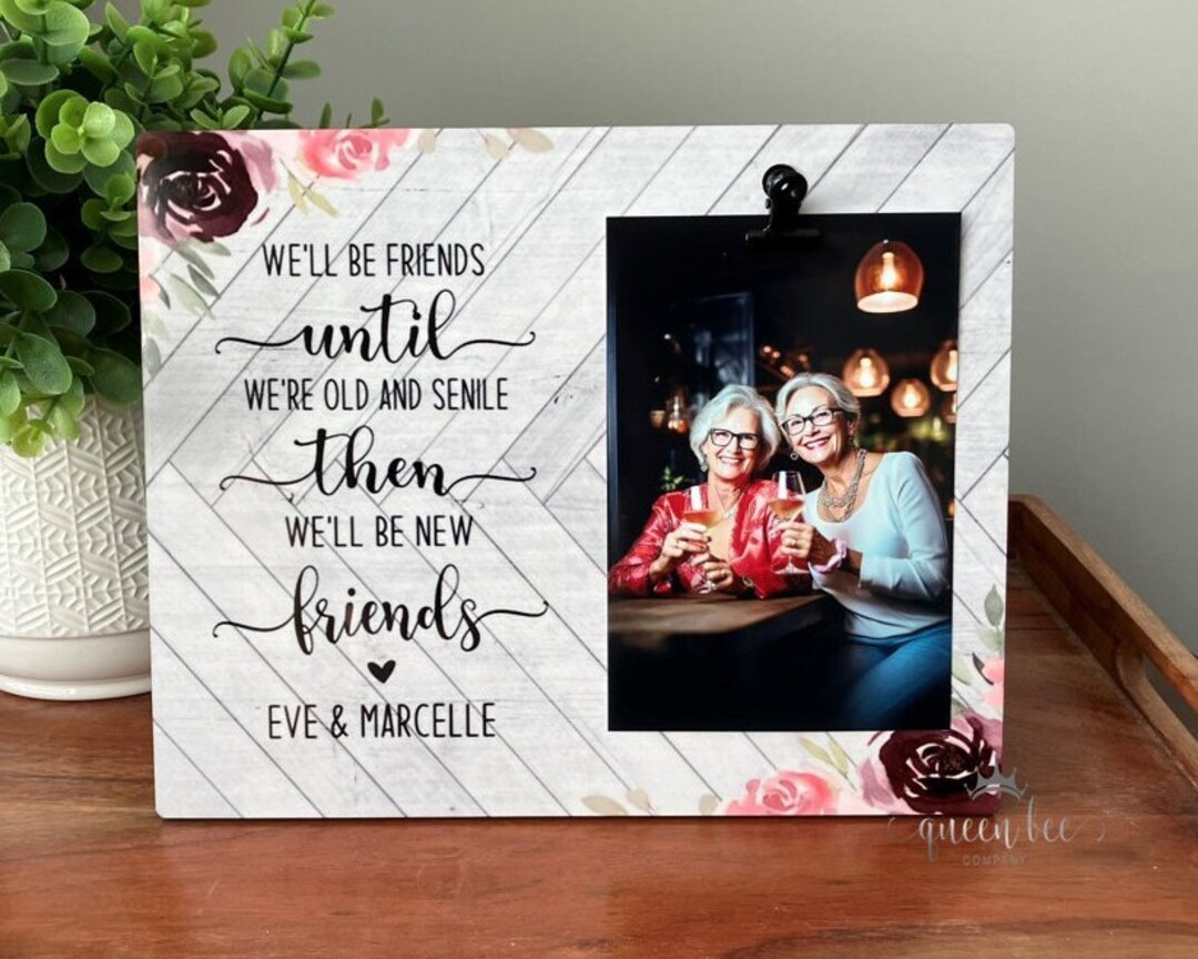 We'll Be Friends Until We Are Old and Senile Frame / Gift for Best ...