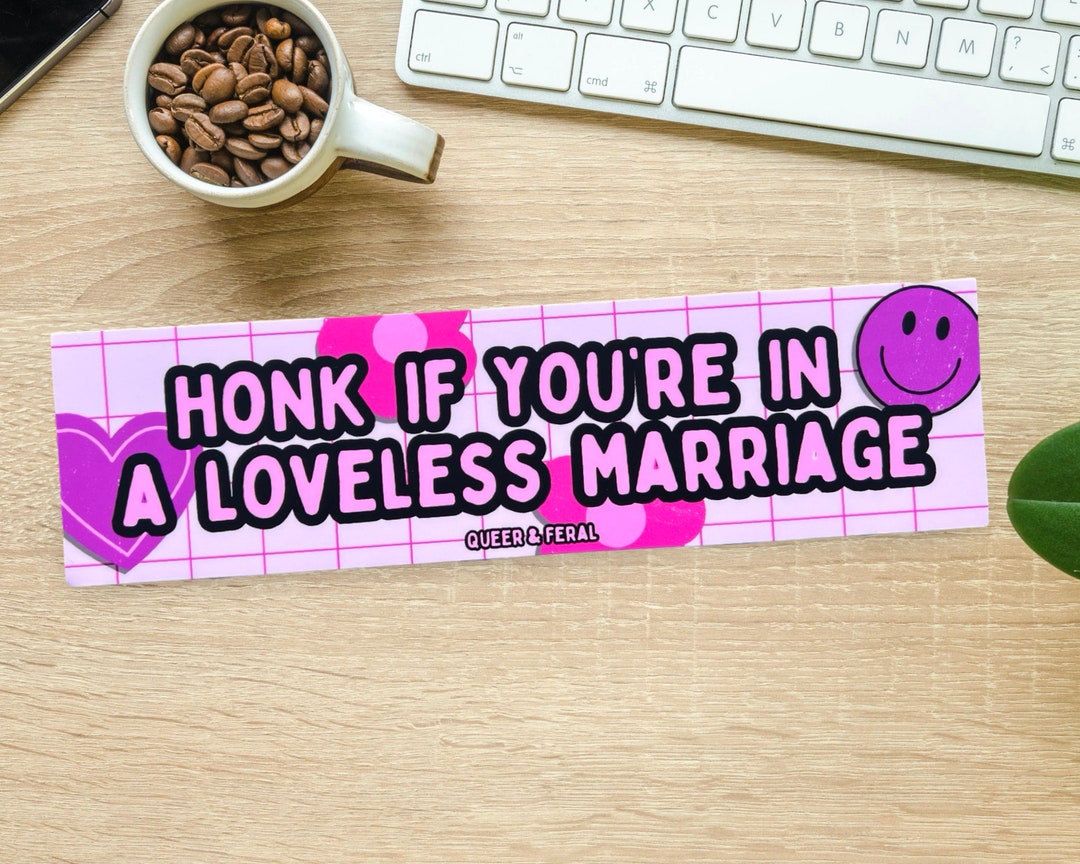 Sarcastic Bumper Sticker, Honk If You’re in A Loveless Marriage Decal ...