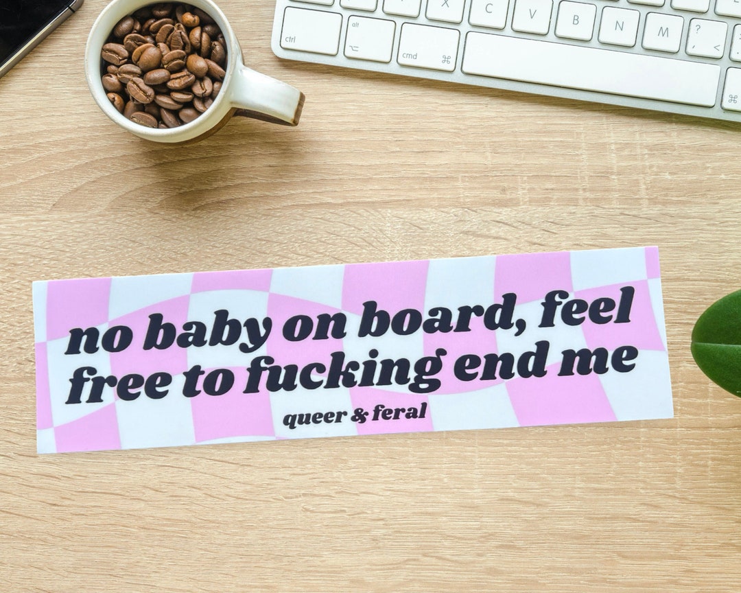 Sarcastic Bumper Sticker, No Baby on Board Decal, Unhinged Bumper ...