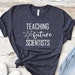 Teaching Future Scientists Shirt: Science Teacher Graphic Tee ...