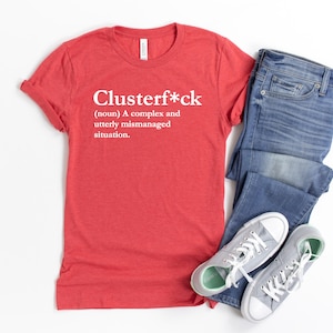 Clusterfuck Shirt, Clusterf*ck, Funny Graphic Tee, Shit Show, Fiasco ...
