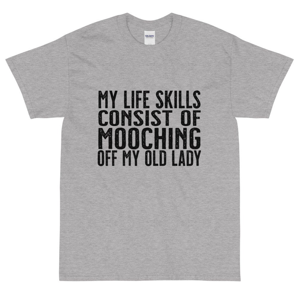 Life Skills Consist of Mooching off My Old Lady Funny Sarcastic T-shirt ...