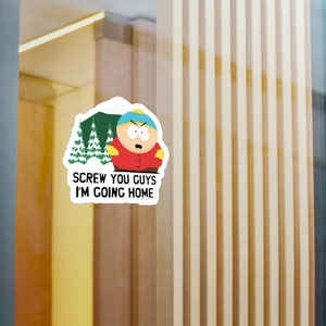 Eric Cartman Kiss-cut Vinyl Decals, South Park Sticker, Screw You Guys I'm Going Home Sticker - Etsy