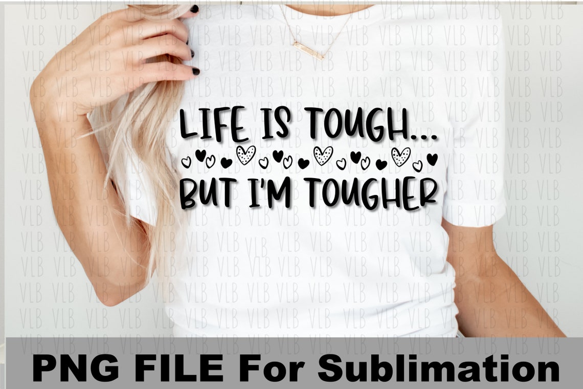 LIFE IS TOUGH but I'm Tougher Png File for Sublimation - Etsy