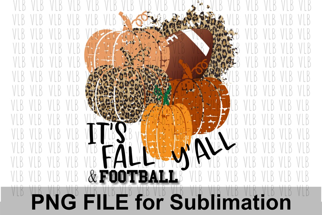 IT'S FALL & FOOTBALL Y'all Png File for Sublimation, Distressed ...