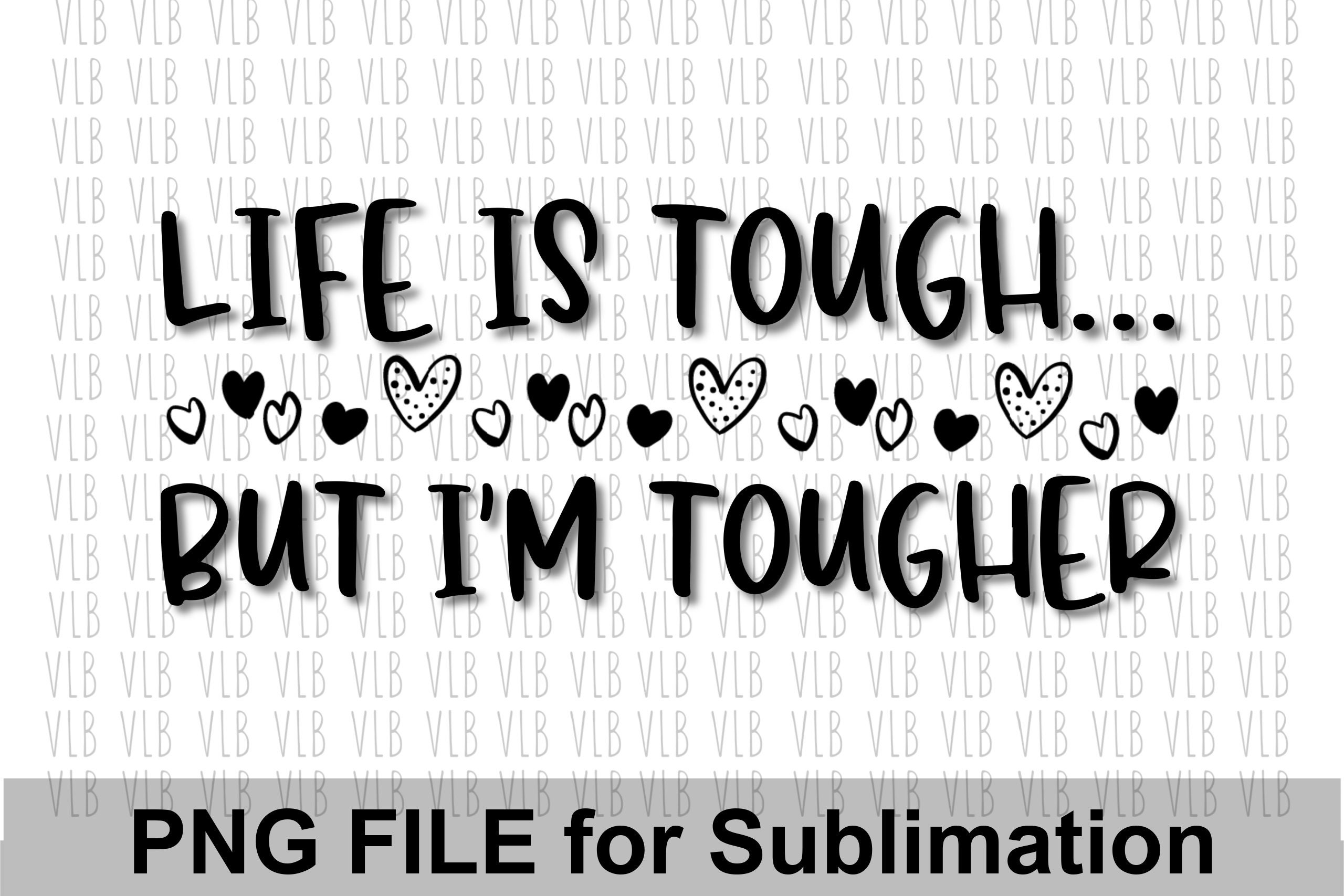 LIFE IS TOUGH but I'm Tougher Png File for Sublimation - Etsy