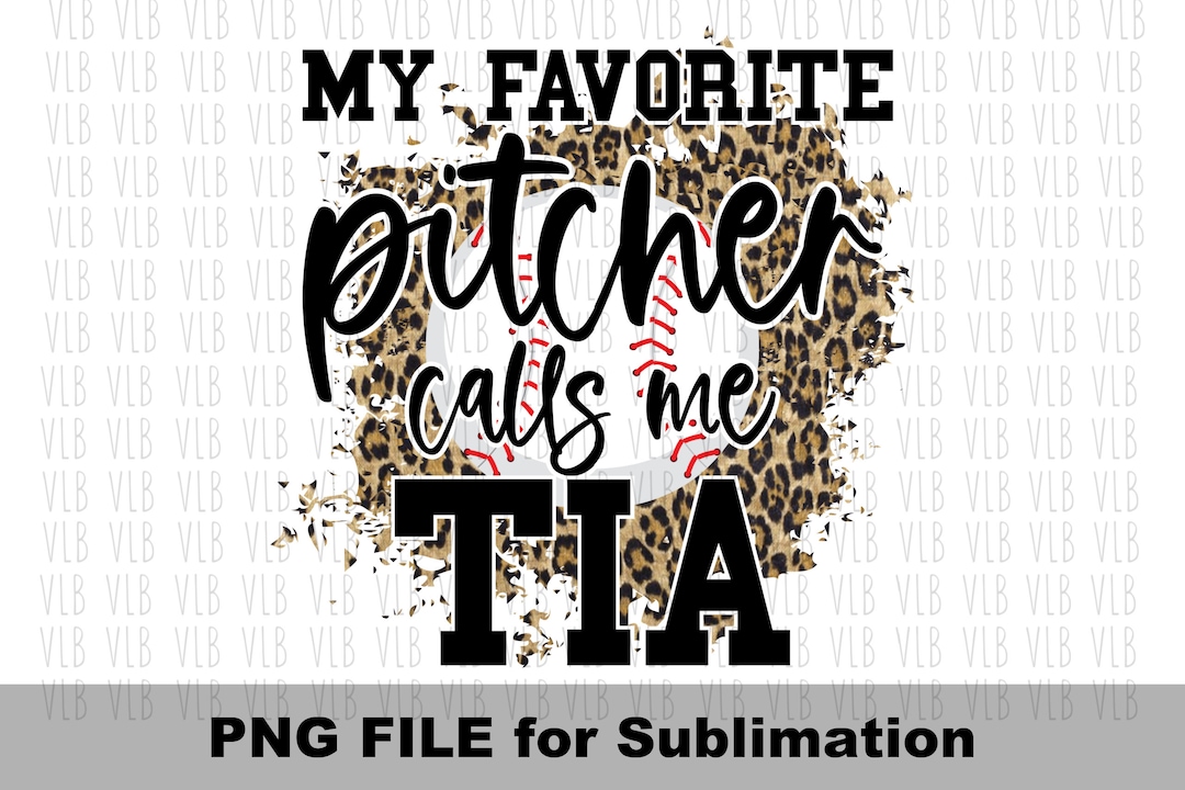 MY FAVORITE Pitcher Calls Me Tia on Cheetah Sublimation Png File ...