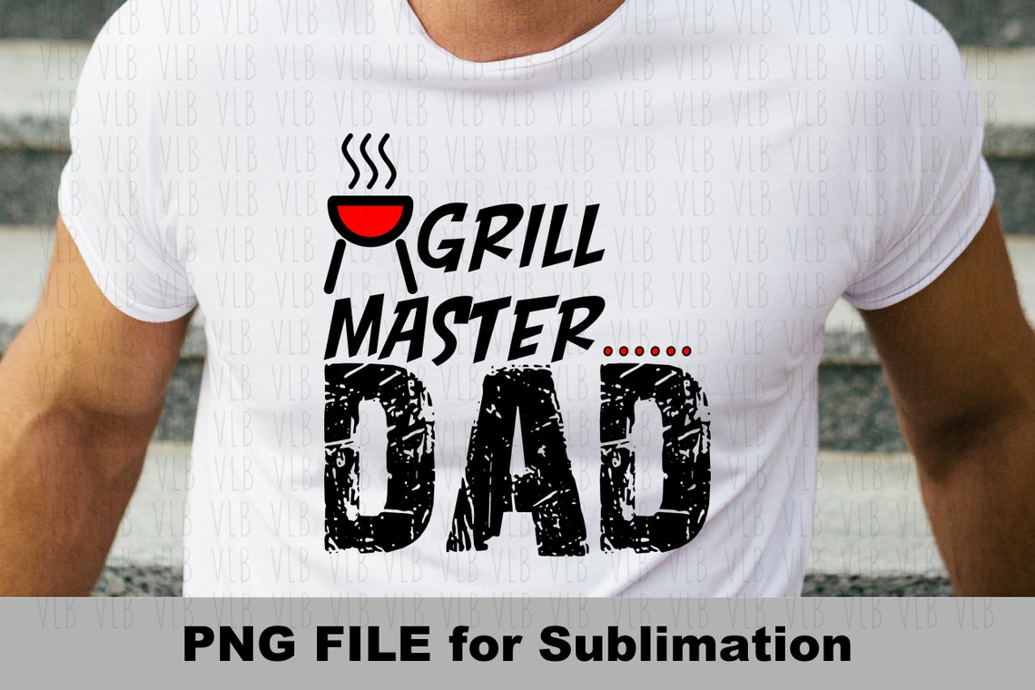 GRILL MASTER Dad Png for Sublimation on T-shirt for Dad or Father's Day ...