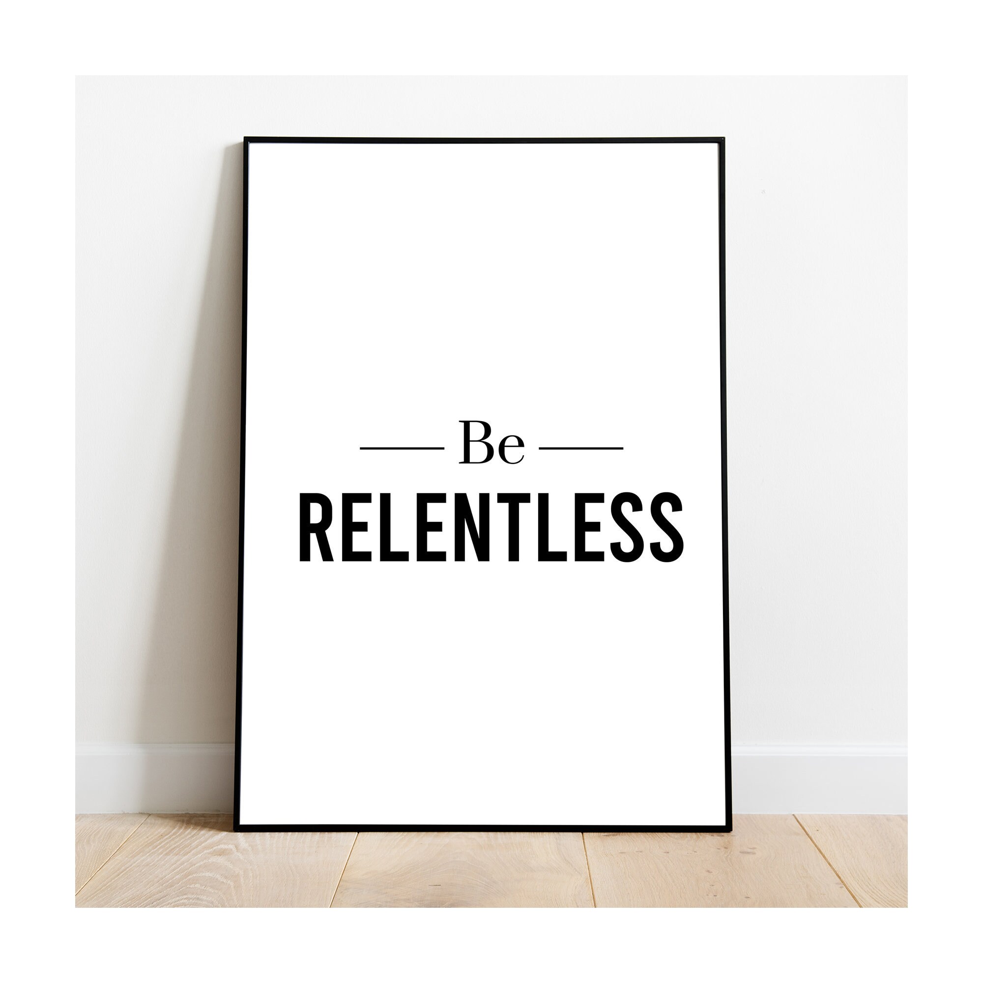 Be Relentless Printable Wall Art Typography Print | Etsy