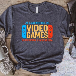 A Day Without Video Games Shirt for Gamers, Gaming Shirt, Gift for ...