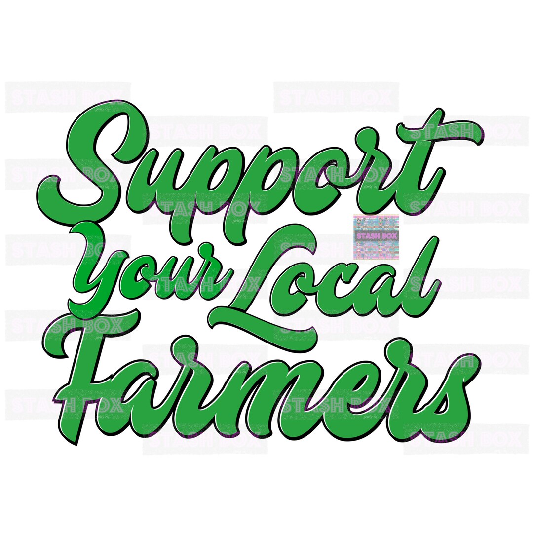 Support Your Local Farmers Png for Sublimations/growers/farmer ...