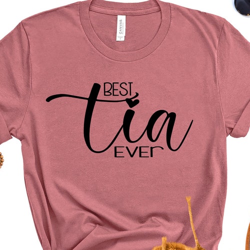 Best Tia Ever Shirt Tia Shirt Aunt Shirt Gift for Tia - Etsy