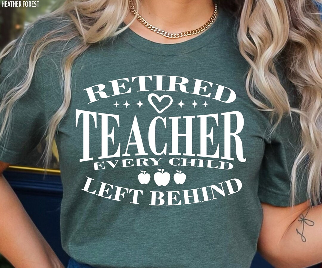 Retired Teacher Shirt, Teacher Shirt, Retired Teacher Every Child Left ...