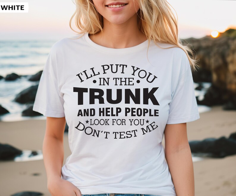 Funny "don't Test Me" T-shirt: I'll Put You in the Trunk Saying - Etsy