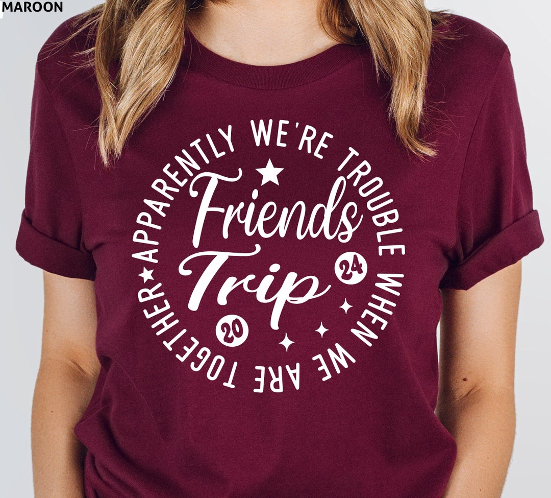 Friends Trip Shirt, Friends Shirt, Girls Trip, Vacation Shirt, Summer Shirt, Matching Shirts ...