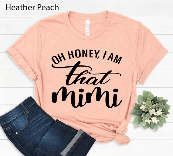 Oh Honey I Am That Mimi Shirt Mothers Day Gift Mimi Gift | Etsy