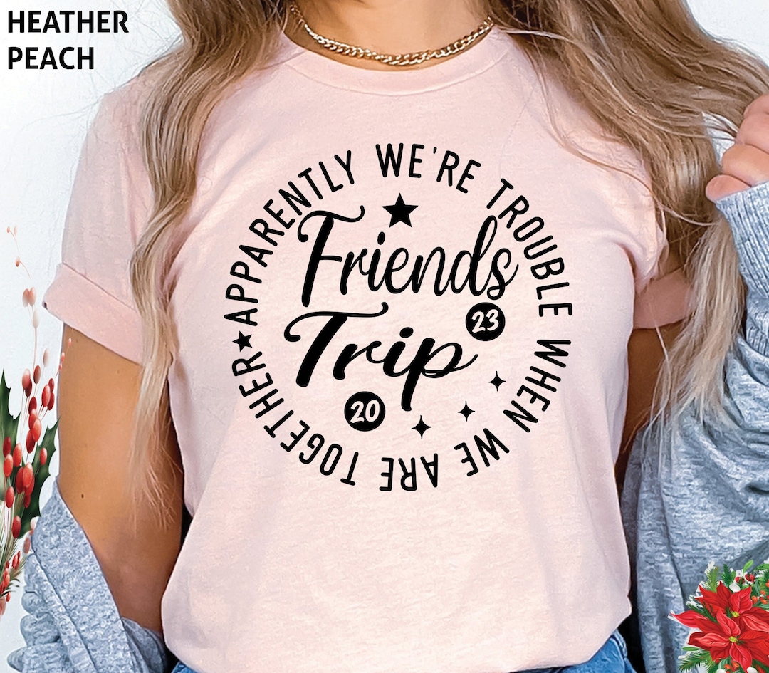 Friends Trip Shirt, Friends Shirt, Girls Trip, Vacation Shirt, Summer ...