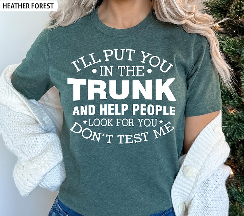 Funny "don't Test Me" T-shirt: I'll Put You in the Trunk Saying - Etsy