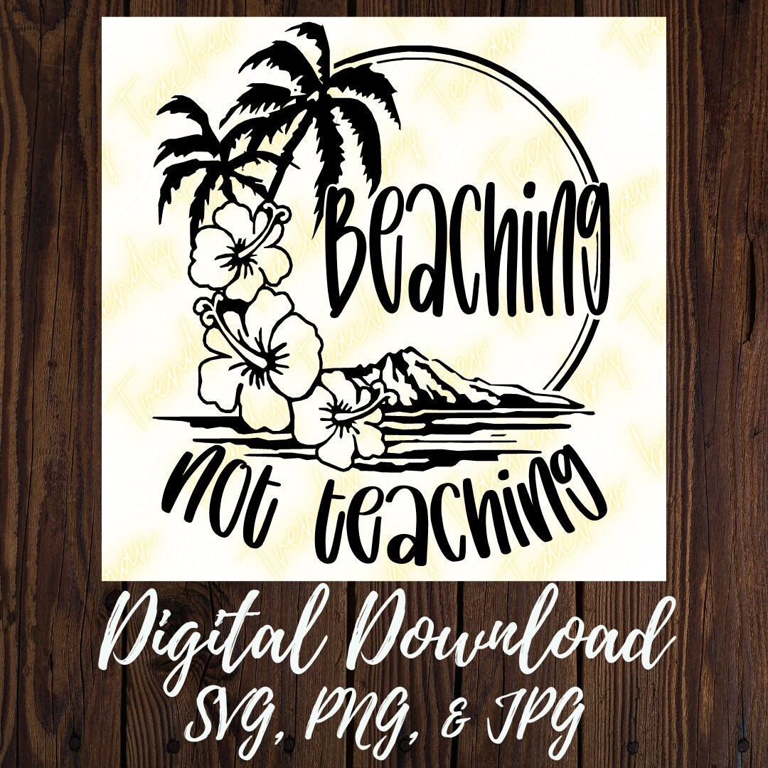 Beaching Not Teaching SVG, Teacher Summer Svg, Beach Svg, Funny Teacher ...
