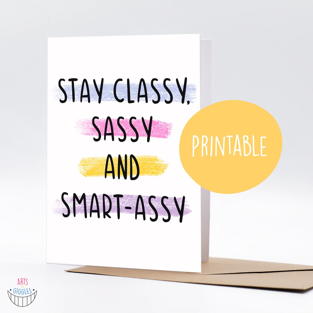 Stay Sassy , Classy and Smart-assy, Cute and Funny Greeting Card Note ...