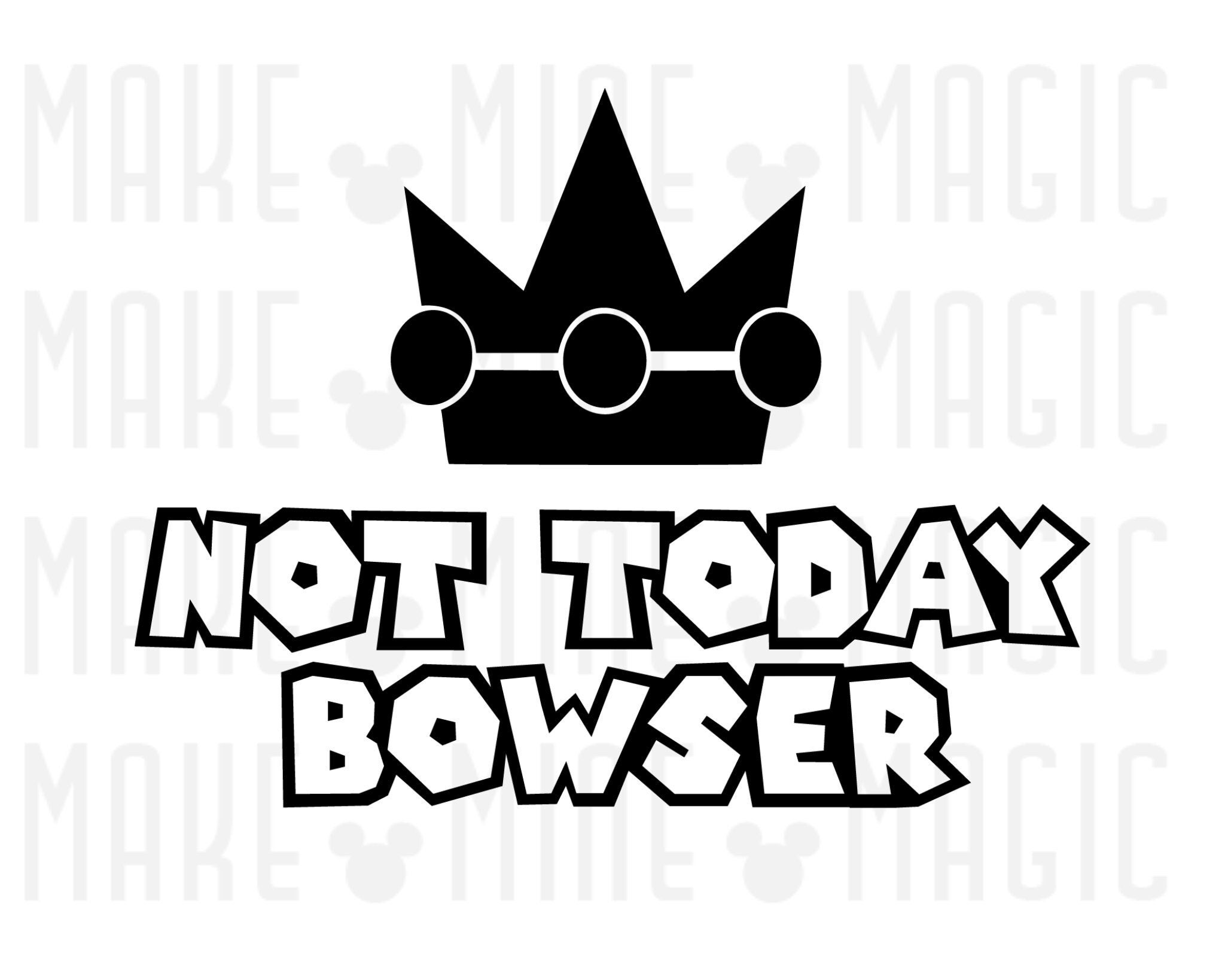 Not Today Bowser Svg Png, Super Mario Bros. Svg, Princess Peach Svg ...