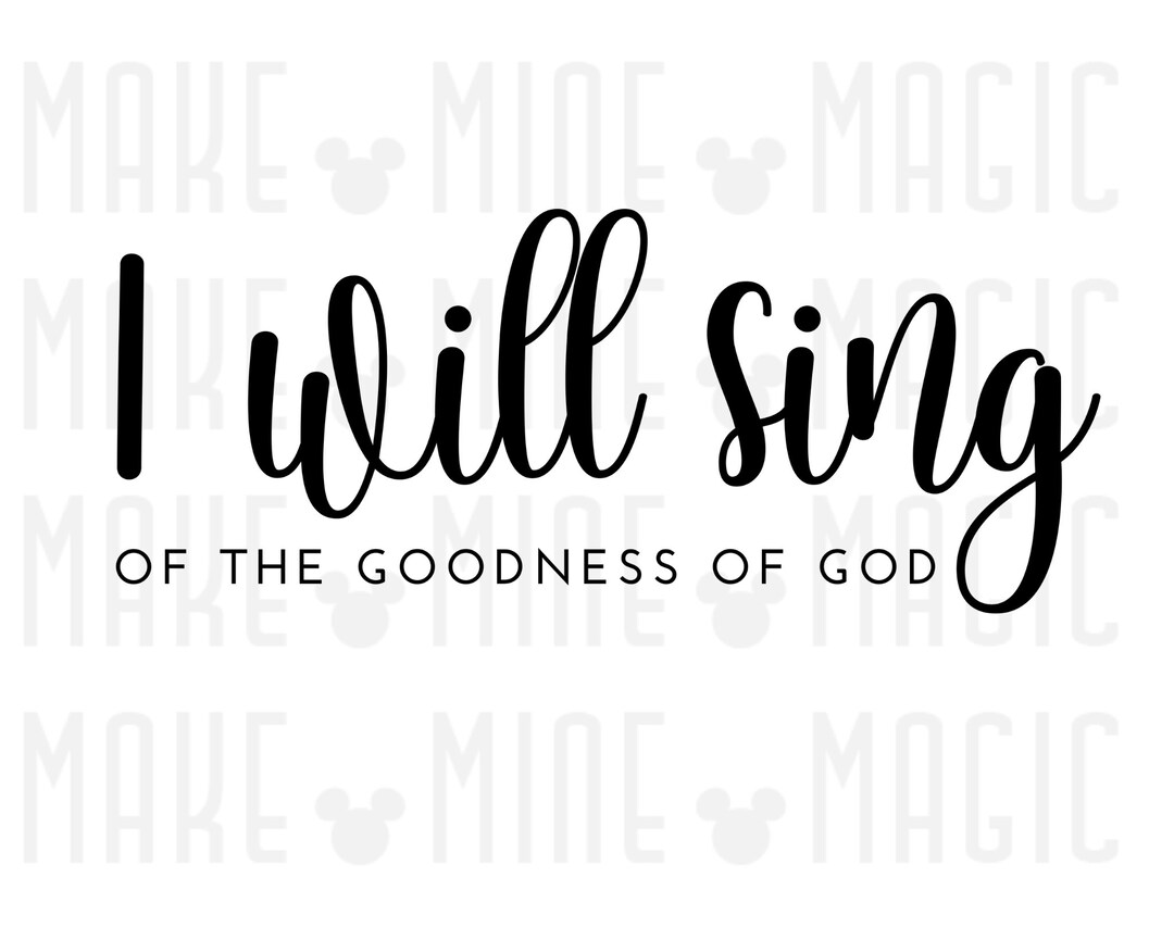 I Will Sing of the Goodness of God SVG PNG, Jesus Svg, Faith Svg ...