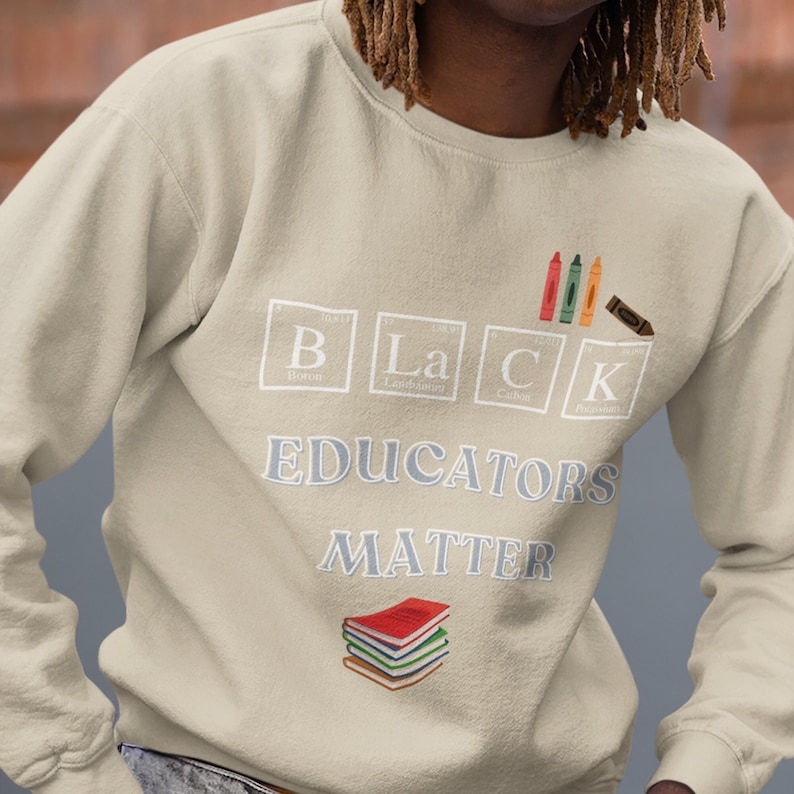 Black Educators Matter Sweatshirt Celebrate History, Black Teachers ...
