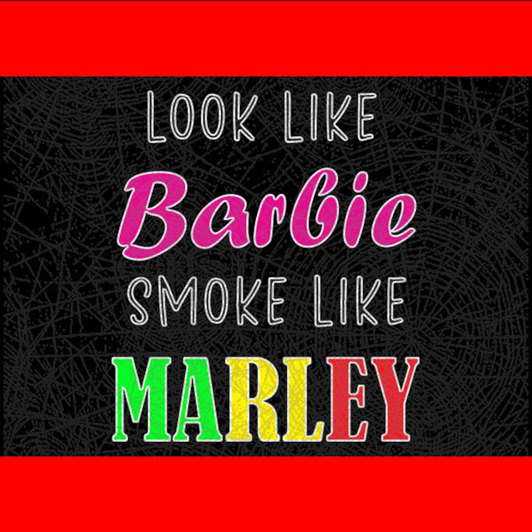 Look Like Barbie Smoke Like Marley Cut File // Dxf // EPS // - Etsy