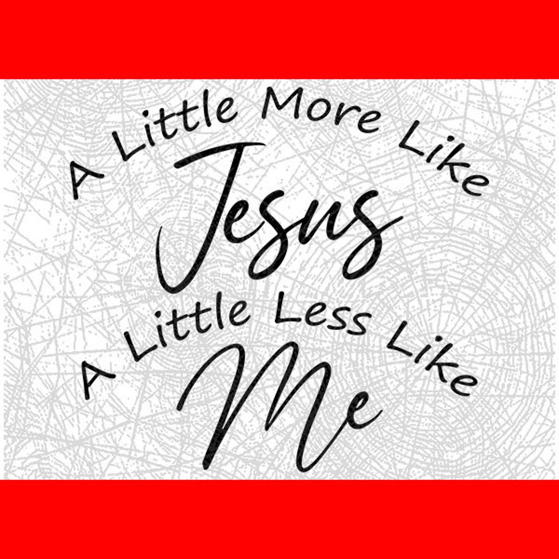 A Little More Like Jesus and Less Like Me Svg Cut File // Dxf - Etsy