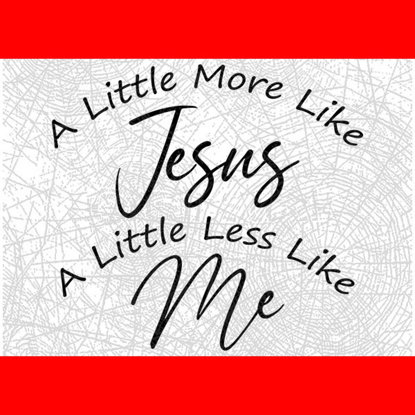 A Little More Like Jesus and Less Like Me Svg Cut File // Dxf - Etsy