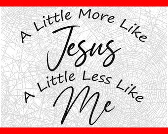 Little More Like Jesus Svg - Etsy