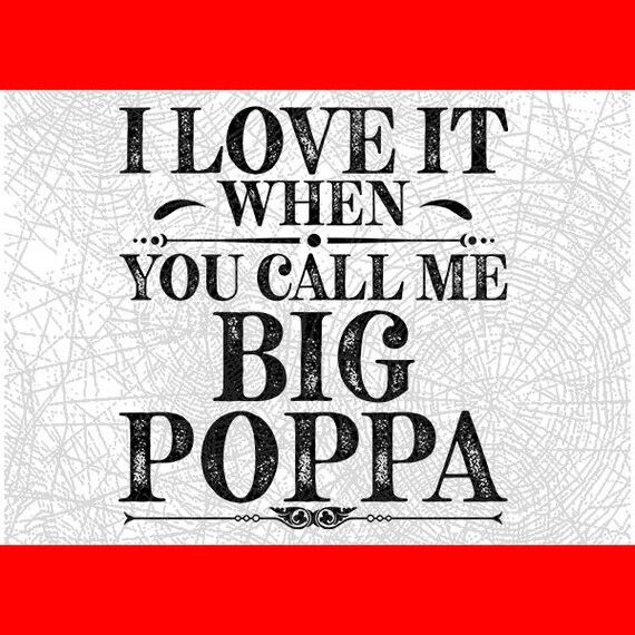 I Love It When You Call Me Big Poppa Tshirt SVG Fathers Day | Etsy