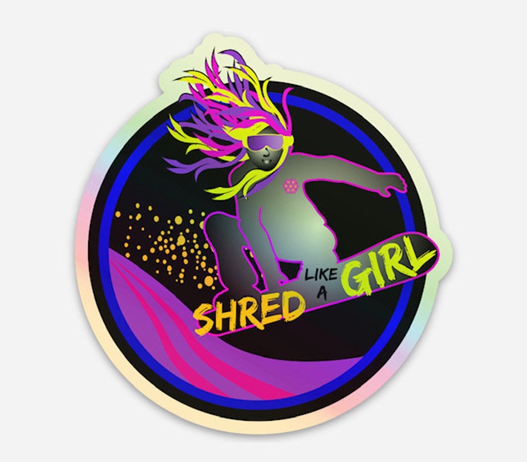 Shred Like a Girl Holographic Sticker, Girl Snowboarder Sticker, Female ...