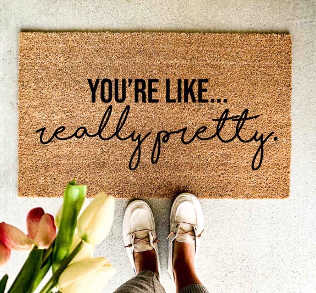 You're Like Really Pretty, Doormat, Welcome Mat, Housewarming Gift, New ...