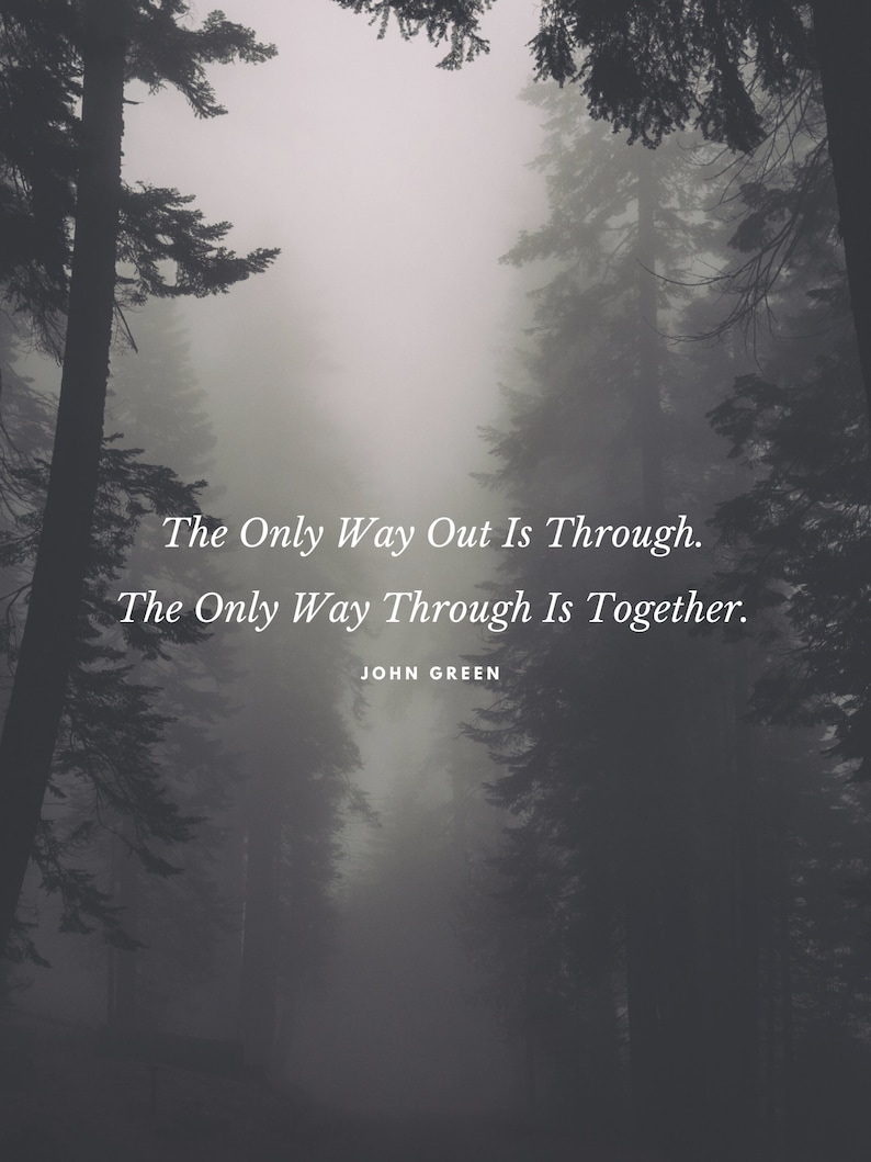 The Only Way Out is Through, the Only Way Through is Together Quote ...