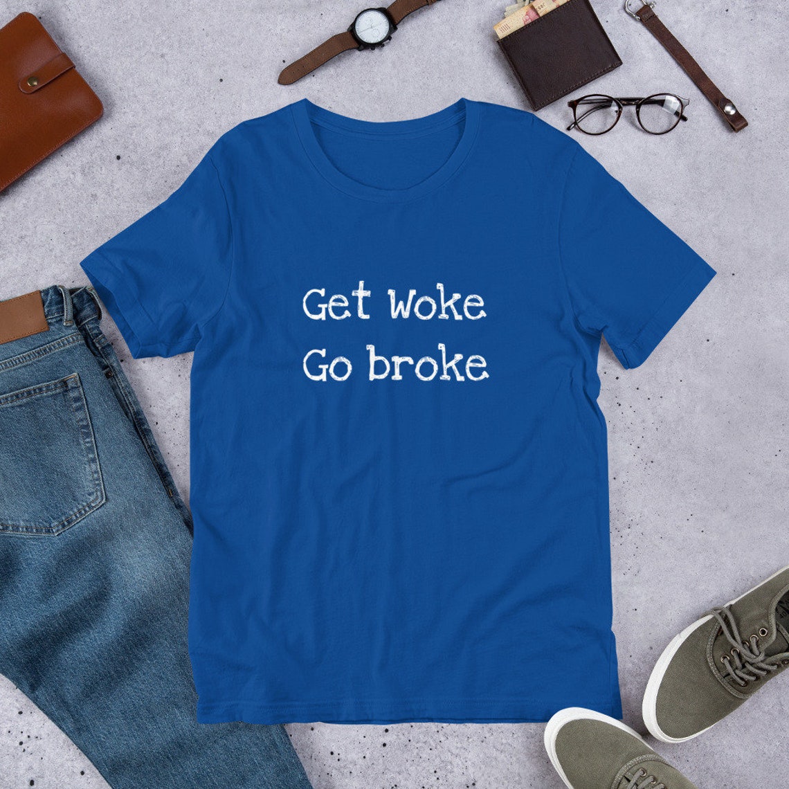Get Woke Go Broke Short-sleeve Unisex T-shirt Funny Quote Shirt Woke ...