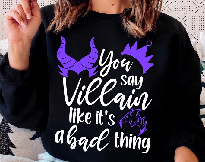 You Say Villain Like It's A Bad Thing Shirt, Halloween Shirt, Disney ...