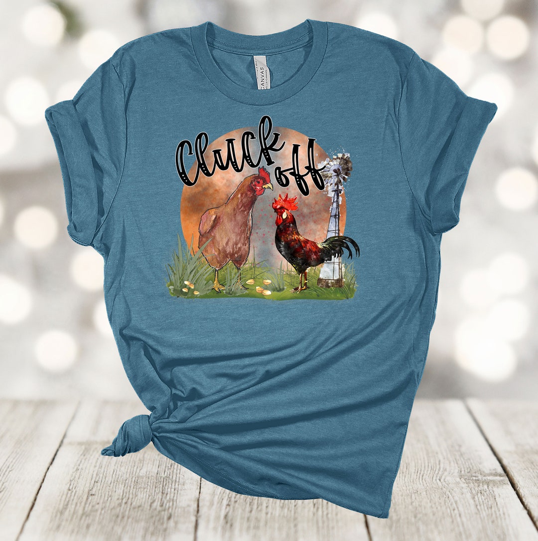 Chicken Shirt, Cluck Off, Rooster and Hen, Funny Chicken Shirt, Farming ...