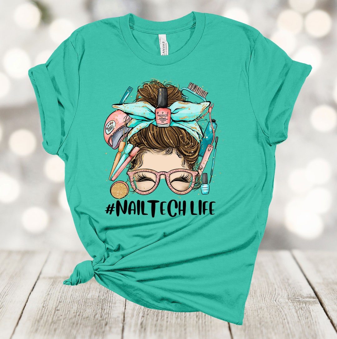 Nail Tech Shirt, NAILTECHLIFE, Messy Bun Nail Technician, Nail Tech ...
