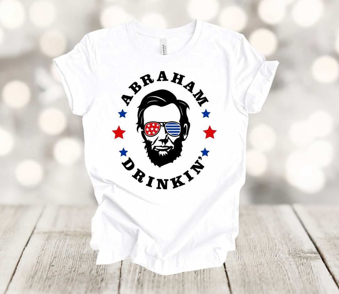 Abraham Drinkin' T-shirt: Funny July 4th Unisex Tee - Etsy