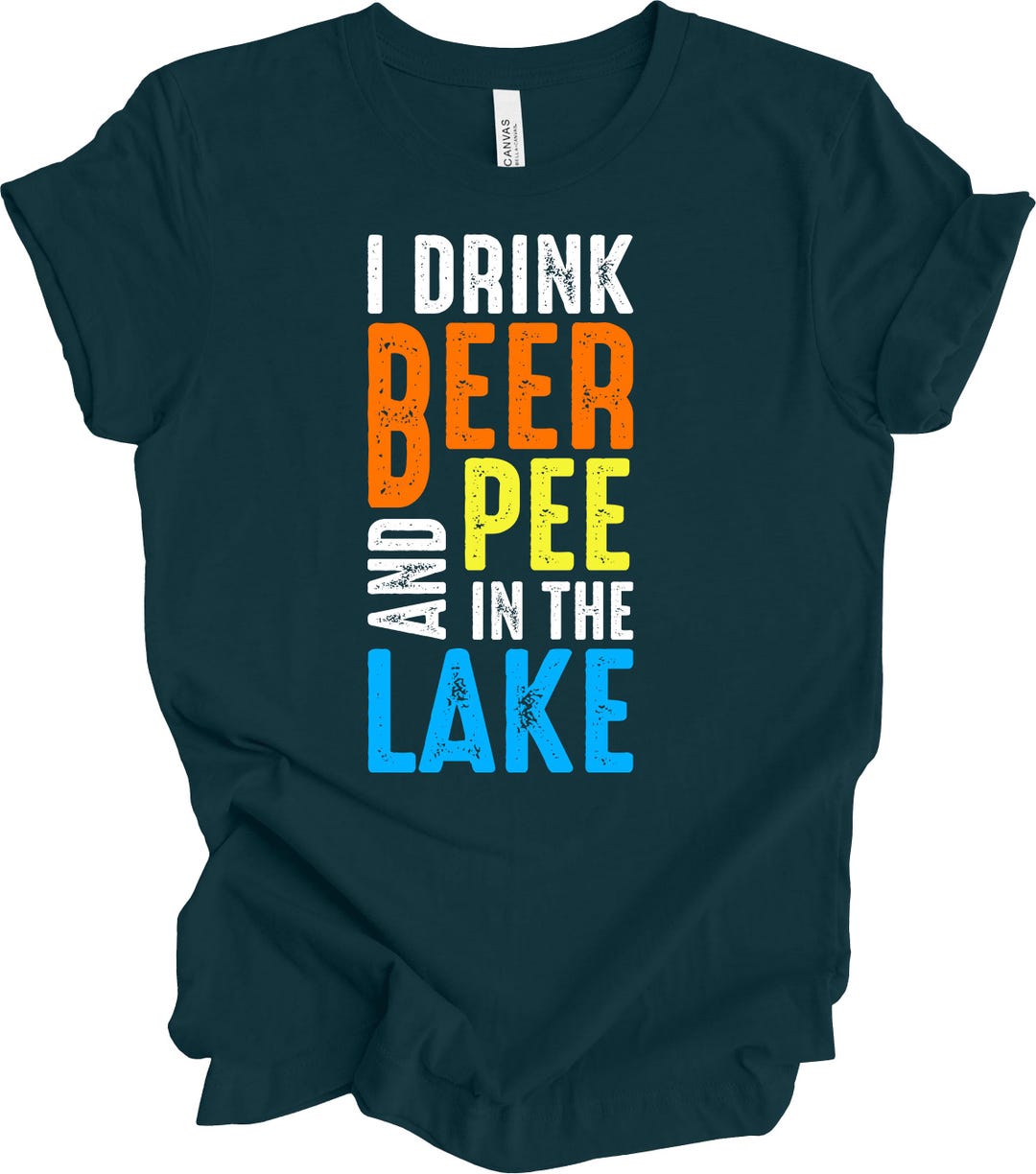 Funny Lake Shirt: I Drink Beer and Pee in the Lake - Unisex Tee - Etsy
