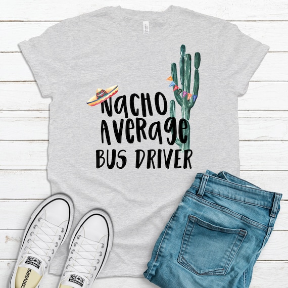 Nacho Average Bus Driver Shirt Premium Cotton Unisex Tee - Etsy