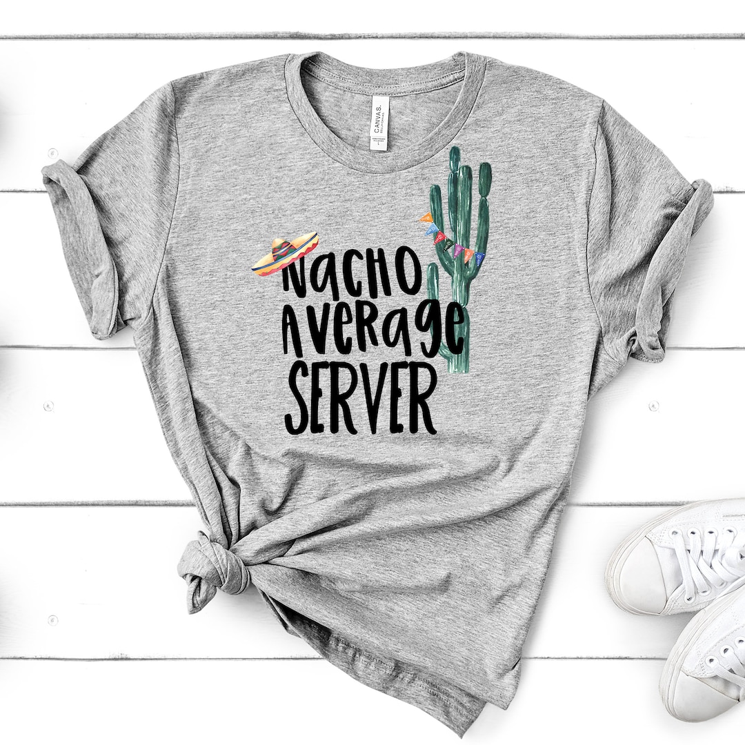 Nacho Average Server, Waiter, Waitress, Server Shirt, Best Server ...